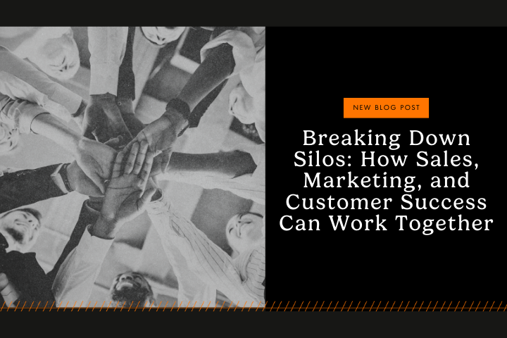 Breaking Down Silos: How Sales, Marketing, and Customer Success Can ...